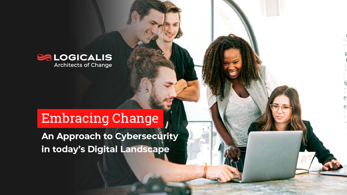 Embracing Change: An Approach to Cybersecurity in Today's Digital Landscape